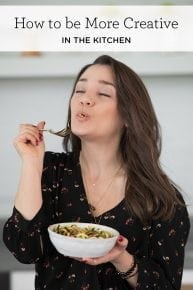 How to Be More Creative in the Kitchen: 4 Simple Tricks - Simply Quinoa